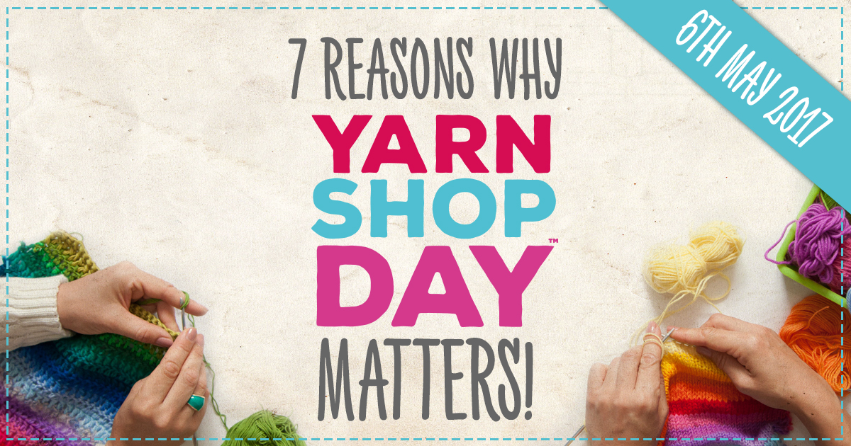 7 Reasons Why Yarn Shop Day Matters | Blog | Let's Knit Magazine