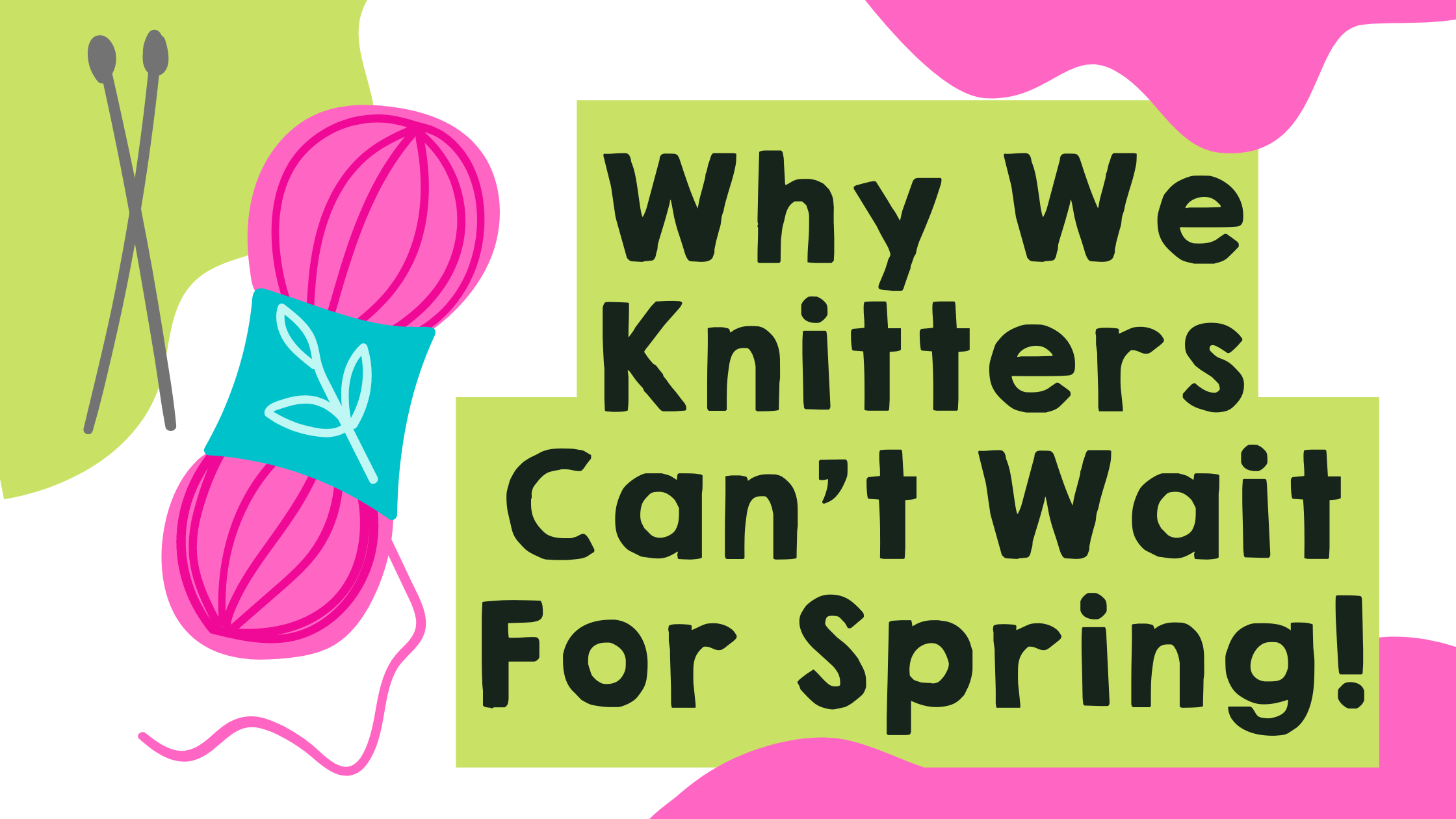 Why We Knitters Can’t Wait For Spring | Blog | Let's Knit Magazine