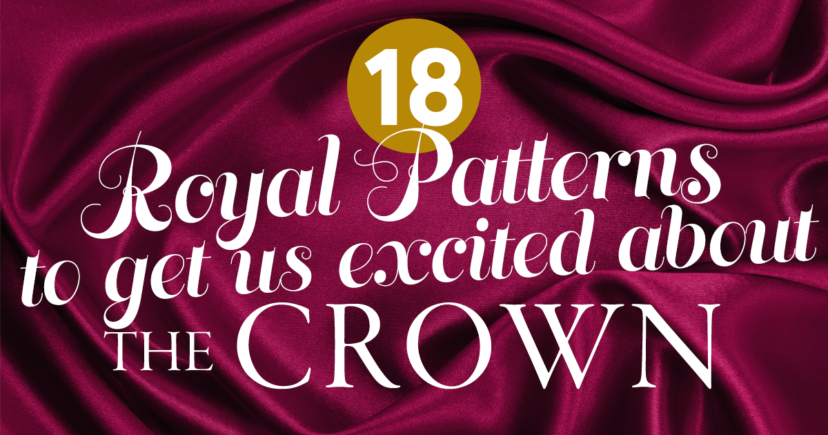 18 Royal Patterns To Get You Excited About The Return Of The Crown ...