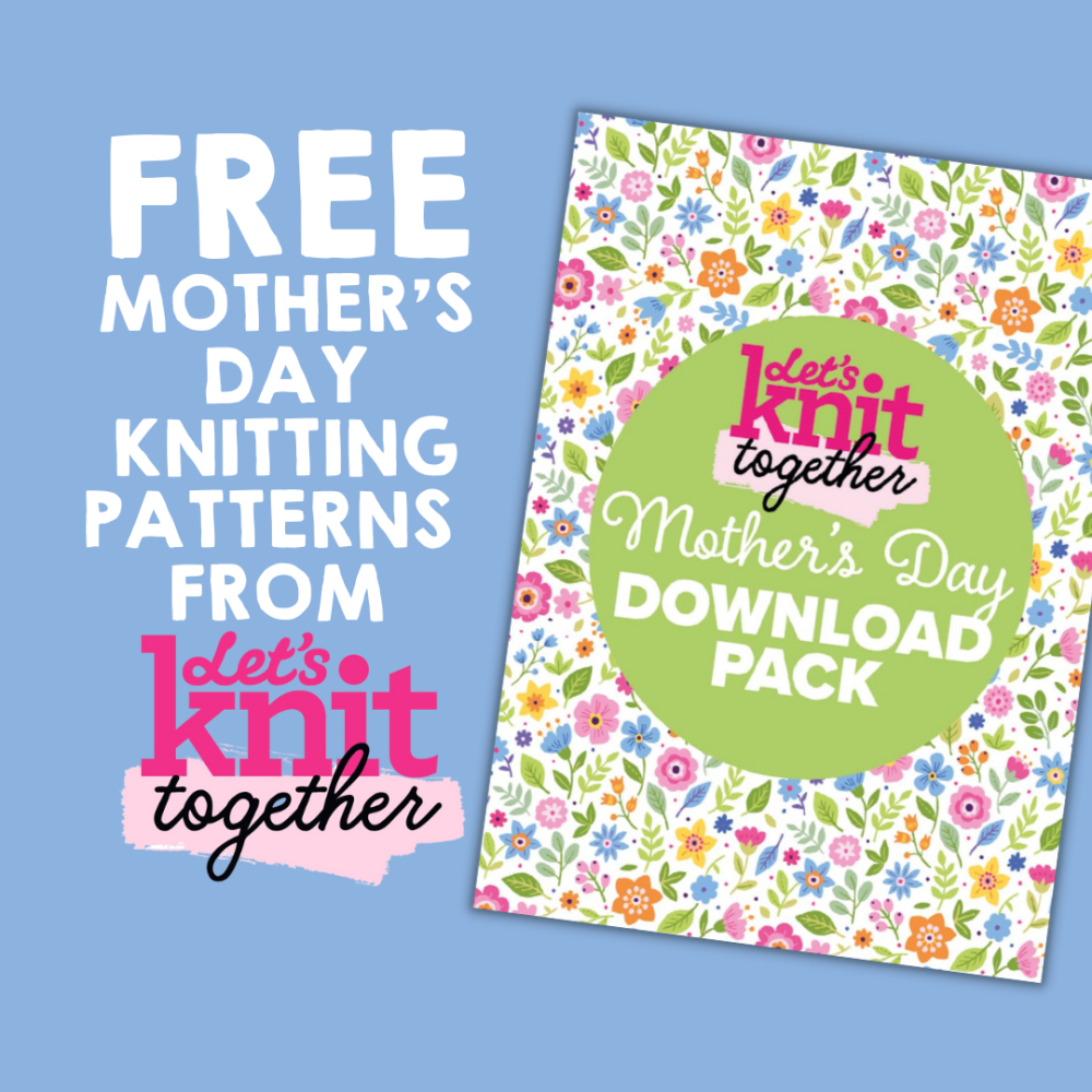 Mother’s Day Download Pack | Knitting Patterns | Let's Knit Magazine